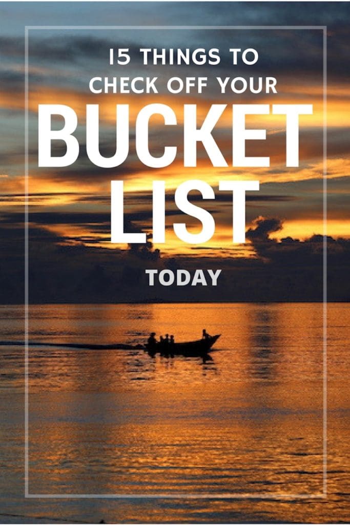 15 Things You Can Check Off Your Bucket List Today