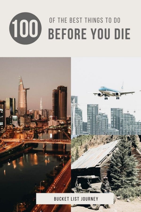 100 Unforgettable Things To Do Before You Die - Bucket List Journey