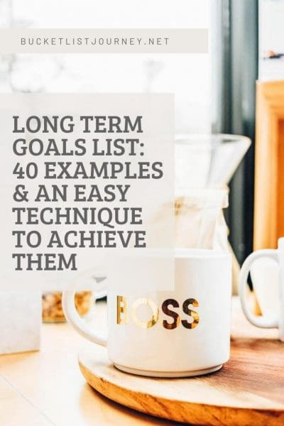 Long Term Goals List: 40 Examples & An Easy Technique to Achieve Them